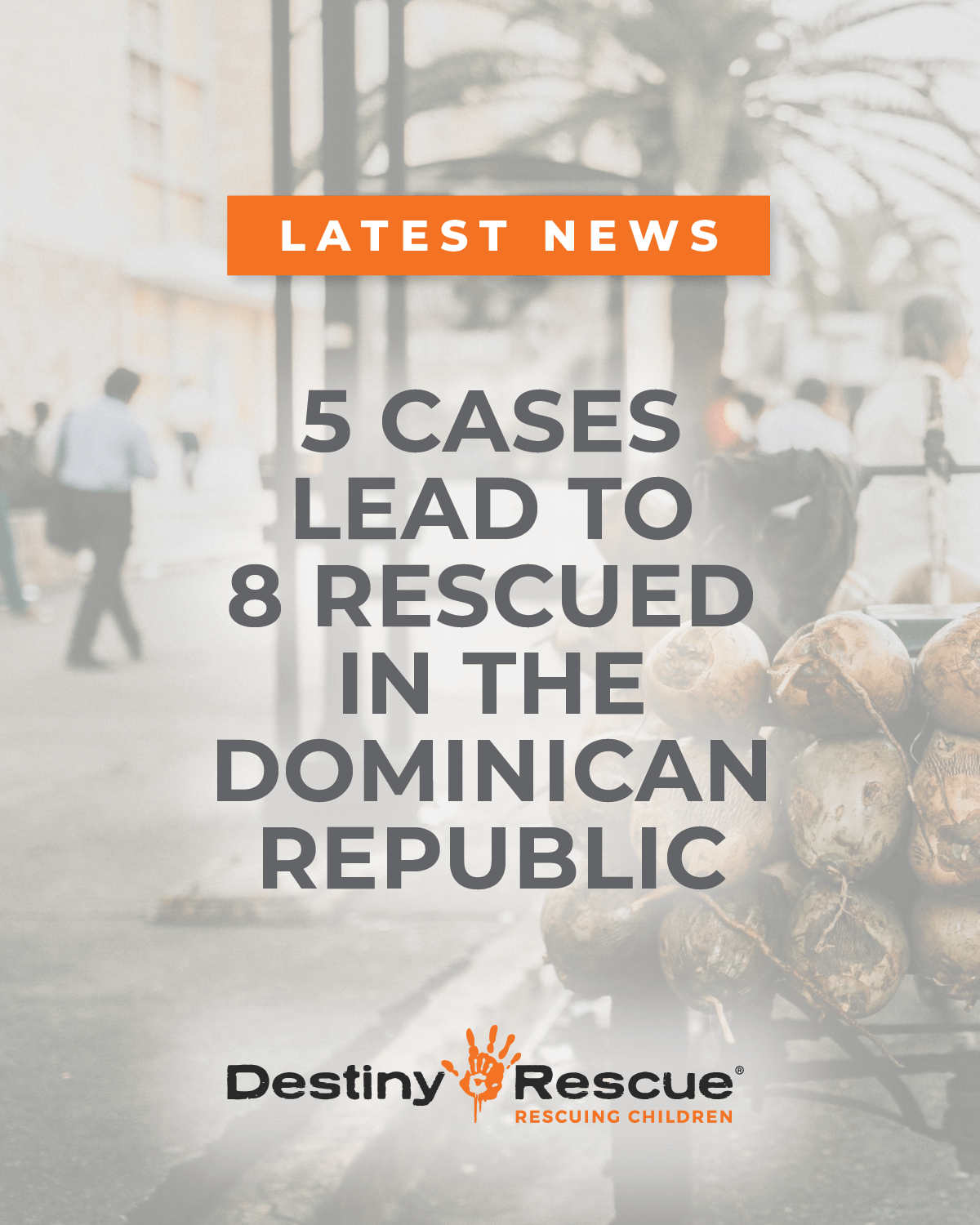 5 Cases Lead to 8 Rescued in the Dominican Republic - Destiny Rescue AU ...