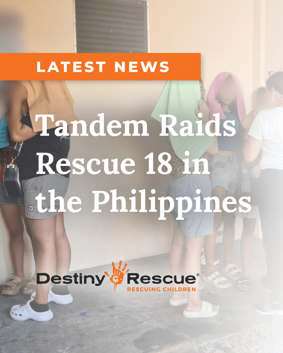 Tandem Raids Rescue 18 in the Philippines - Destiny Rescue AU | Destiny ...